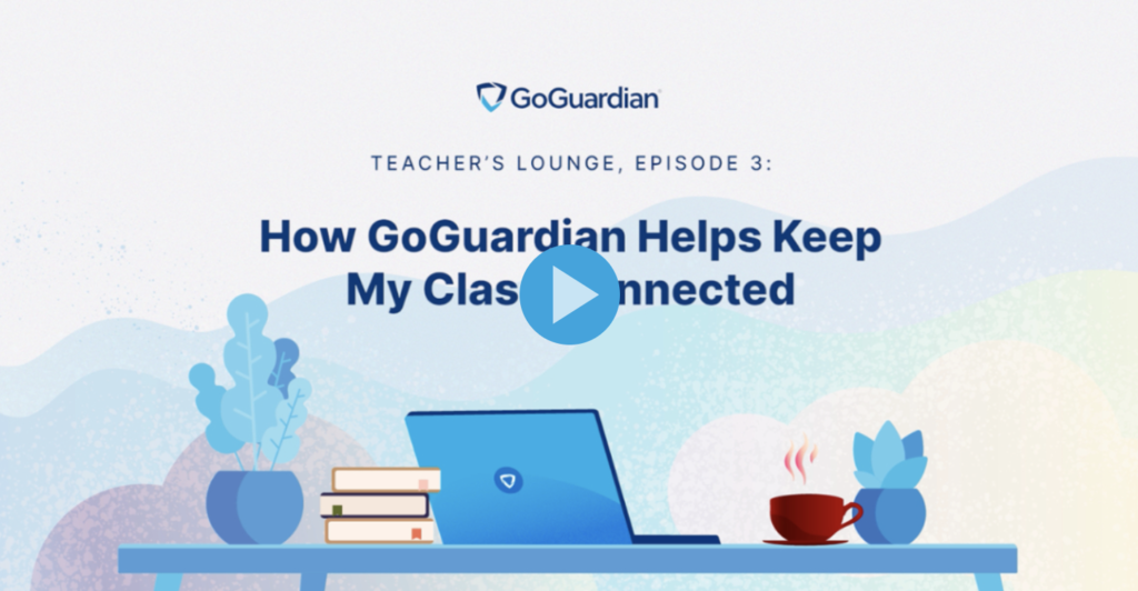 Teacher’s Lounge: How GoGuardian Helps Keep My Class Connected - LEARN ...
